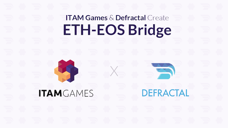 ITAM Games and Defractal build EOS-ETH bridge - BlockchainGamerBiz
